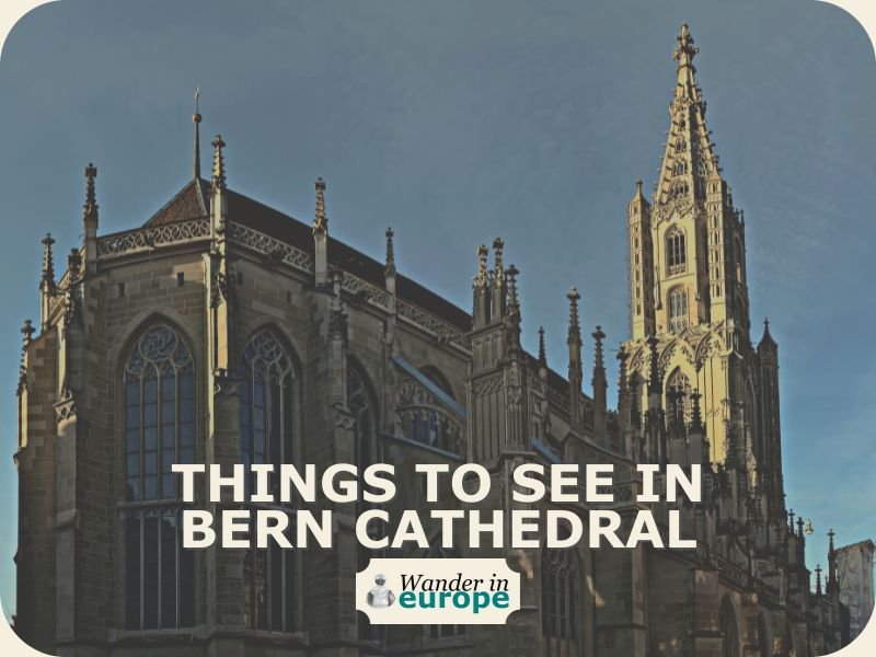 Bern Cathedral: Things You Must See When You Visit