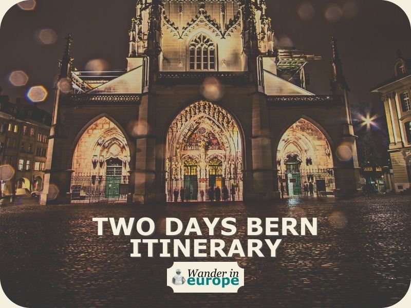 Two Days Bern Itinerary: Best Way To Visit Bern’s Attractions