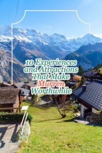 10 Experiences and Attractions That Make Mürren Worthwhile
