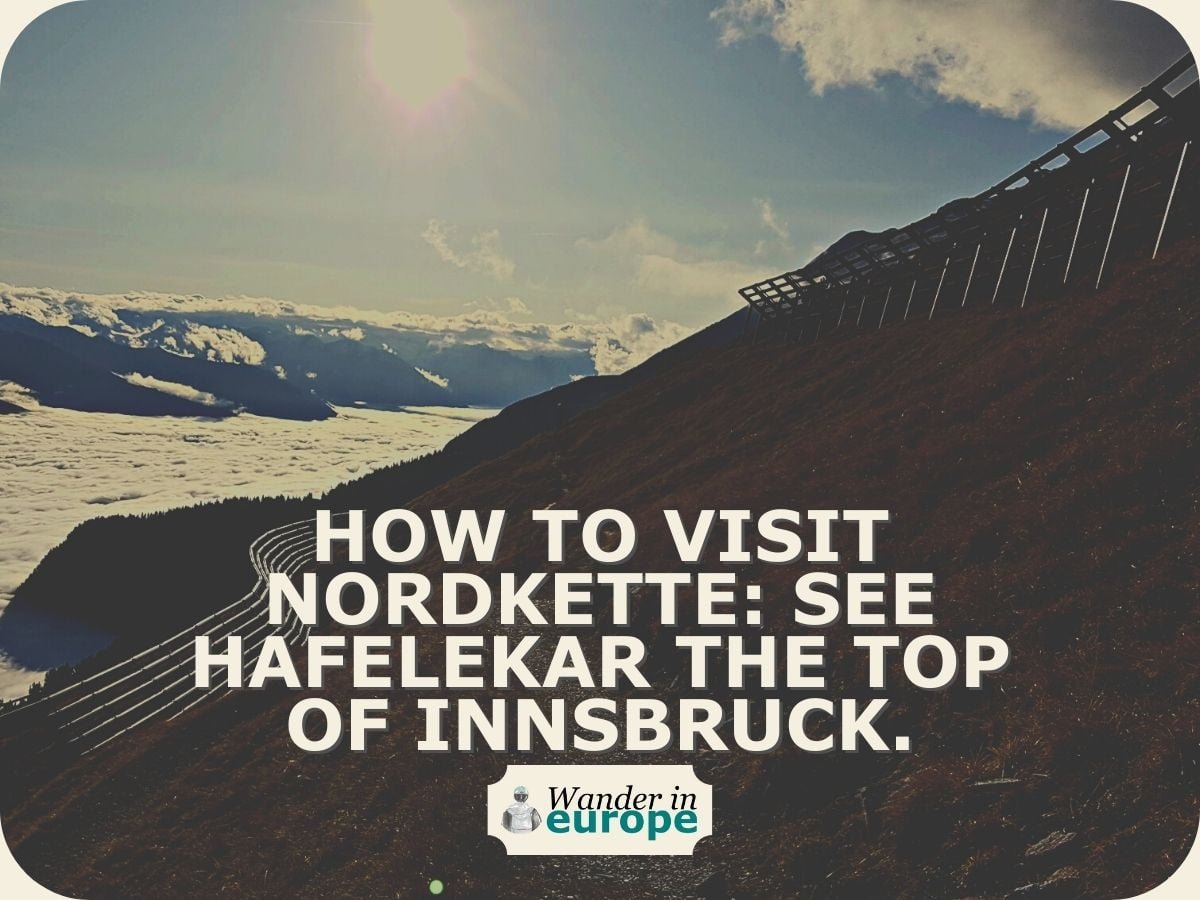 How To Visit Nordkette: See Hafelekar The Top Of Innsbruck