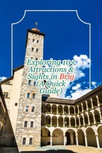 Exploring 10+ Attractions & Sights in Brig (A Quick Guide)