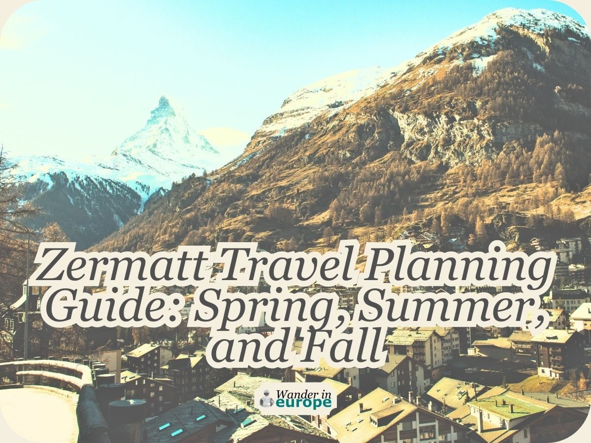 Zermatt Travel Guide and Checklist for Mild-Weather Months