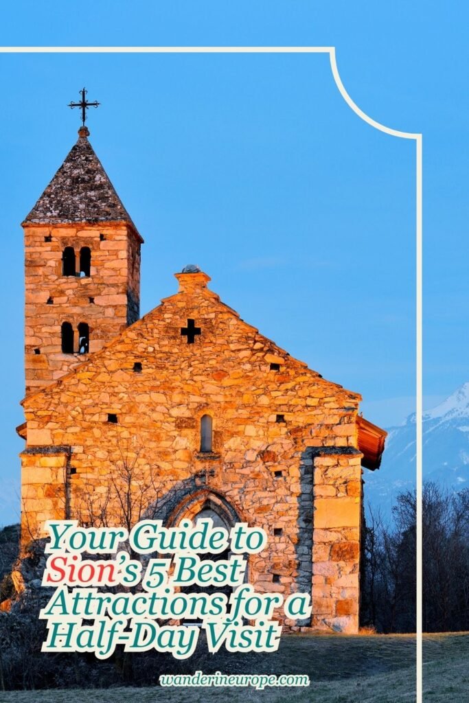 Your Guide to Sion’s 5 Best Attractions for a Half-Day Visit